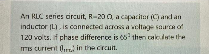 Solved An RLC series circuit, R=20 12, a capacitor (C) and | Chegg.com