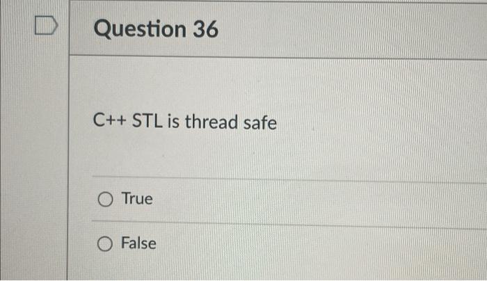Solved Question 36 C++ STL is thread safe O True False | Chegg.com