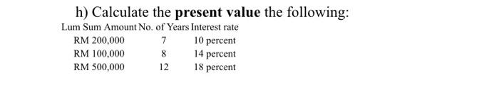 Solved h) Calculate the present value the following: Lum Sum | Chegg.com