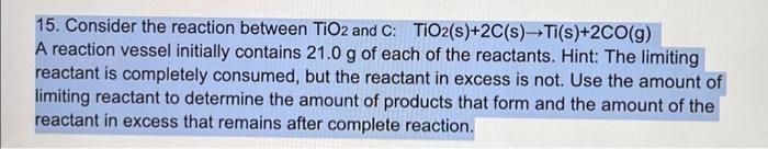 Solved 15. Consider the reaction between TiO2 and C: | Chegg.com