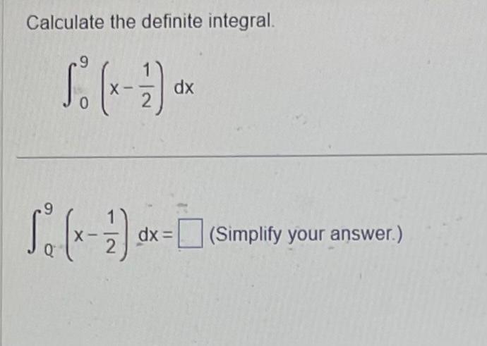 Solved Calculate the definite integral. ∫09(x−21)dx | Chegg.com