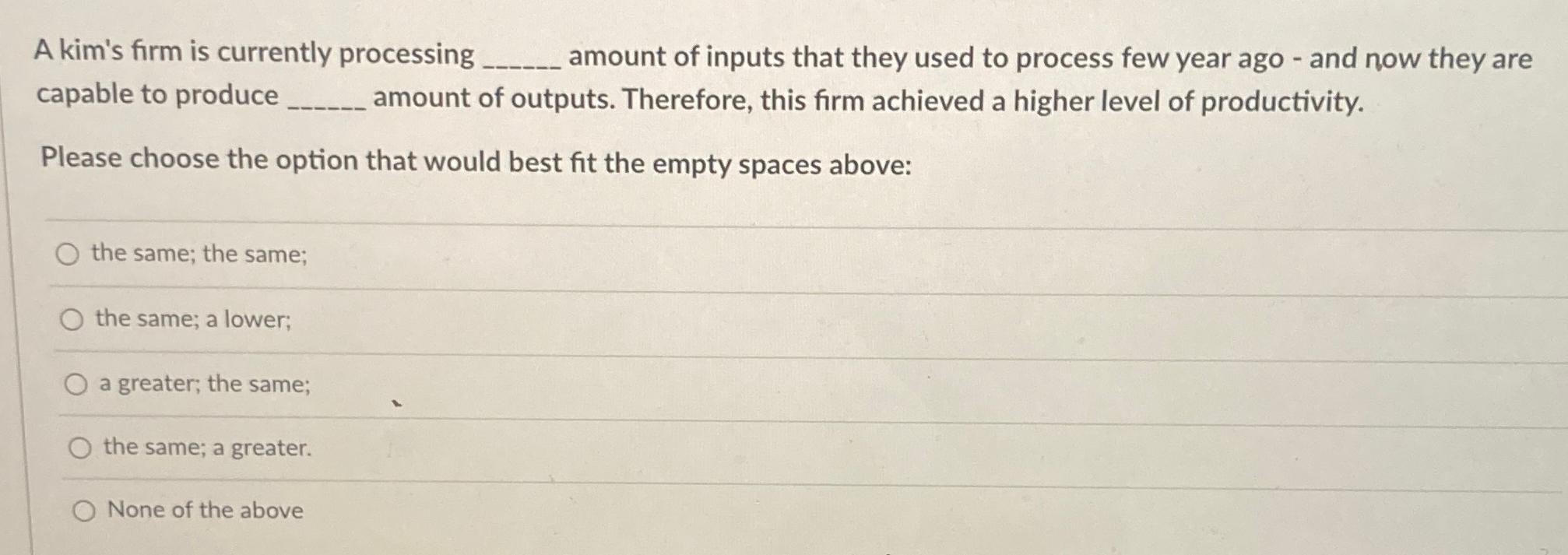 Solved A kim's firm is currently processing amount of inputs | Chegg.com