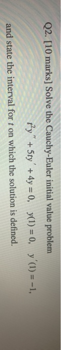 Solved Q2. [10 marks] Solve the Cauchy-Euler initial value | Chegg.com