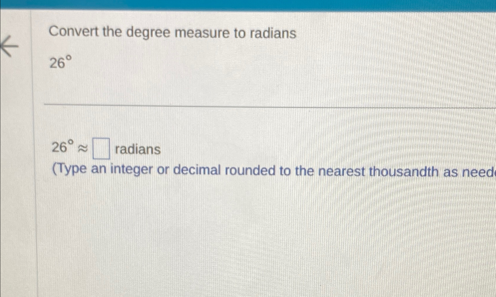 Solved Convert the degree measure to radians26°26°~~ radians | Chegg.com