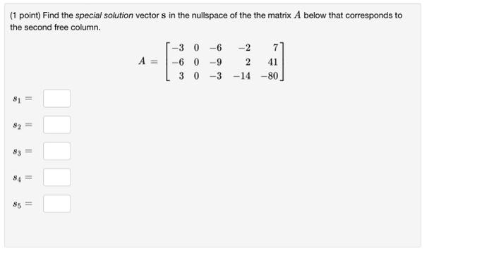 Solved (1 point) Find the special solution vector s in the | Chegg.com