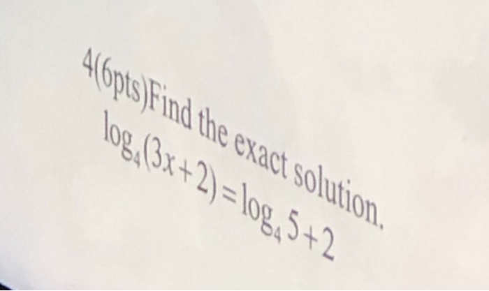 Solved 416pts) Find the exact solution, log, (3x + 2) = log, | Chegg.com