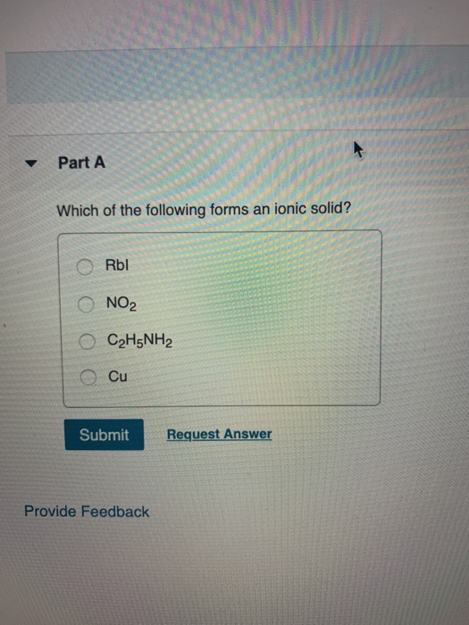 Solved Part A Which of the following forms an ionic solid? O | Chegg.com