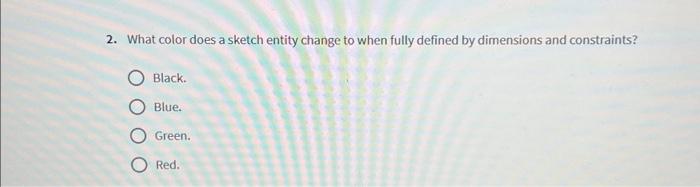 Solved 2. What color does a sketch entity change to when | Chegg.com