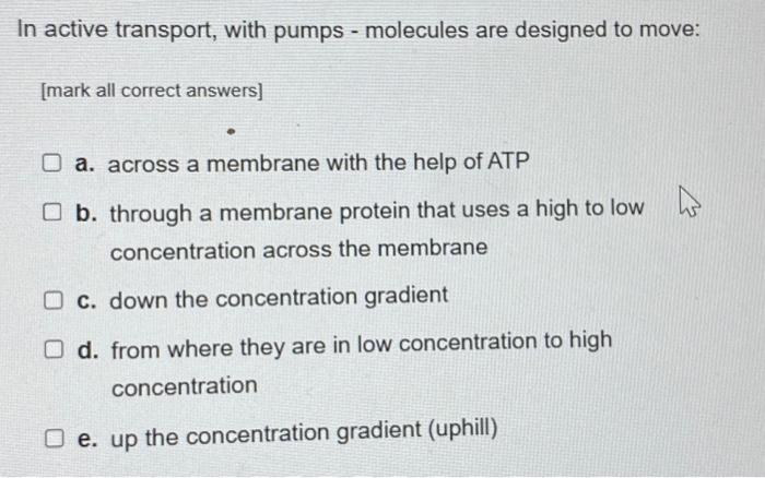 Solved In active transport, with pumps - molecules are | Chegg.com