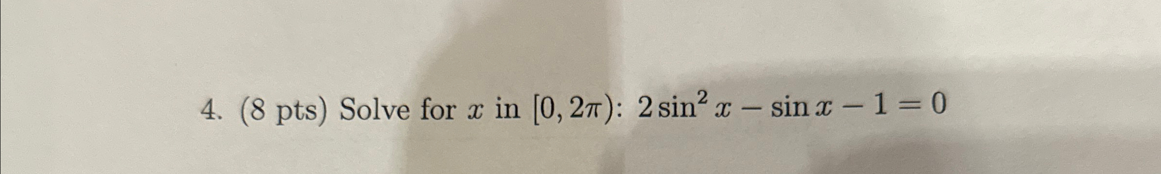 Solved (8 ﻿pts) ﻿Solve for x ﻿in [0,2π):2sin2x-sinx-1=0 | Chegg.com