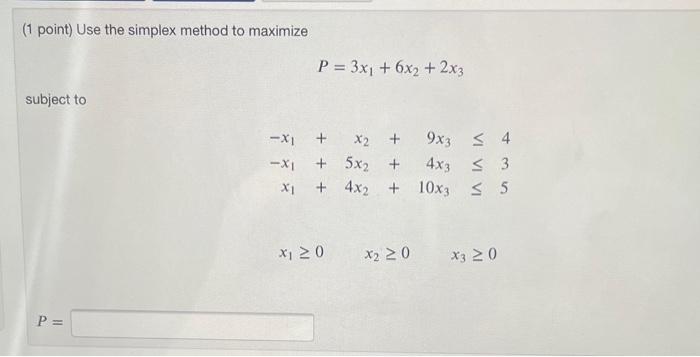 Solved (1 point) Use the simplex method to maximize P = 3x1 | Chegg.com