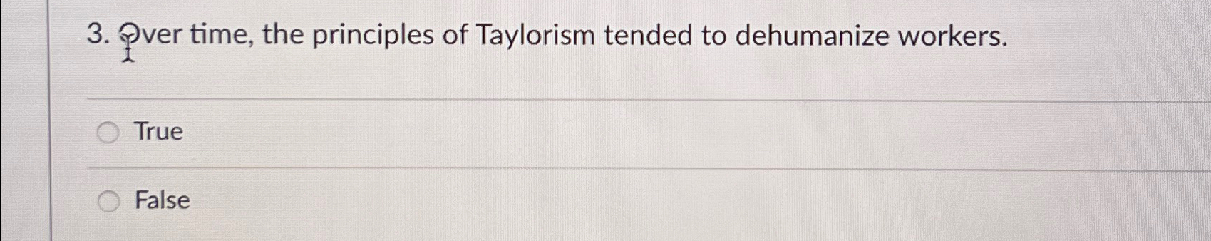 Solved Over time, the principles of Taylorism tended to | Chegg.com