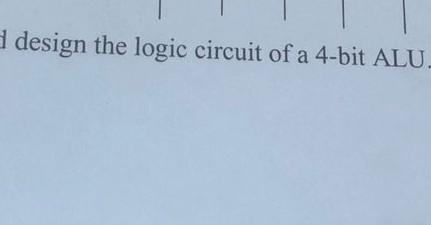 Solved 1 design the logic circuit of a 4-bit ALU | Chegg.com