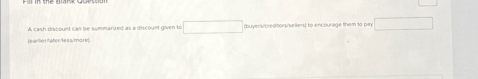 Solved A cash discount can be summarized as a discount given | Chegg.com