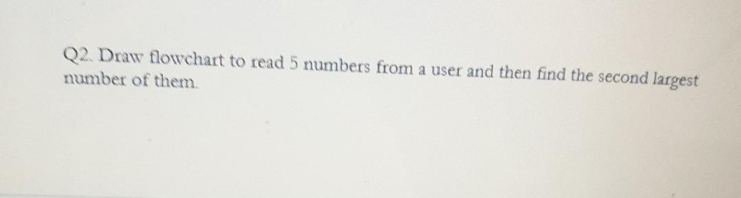 Solved Q2 Draw flowchart to read 5 numbers from a user and | Chegg.com