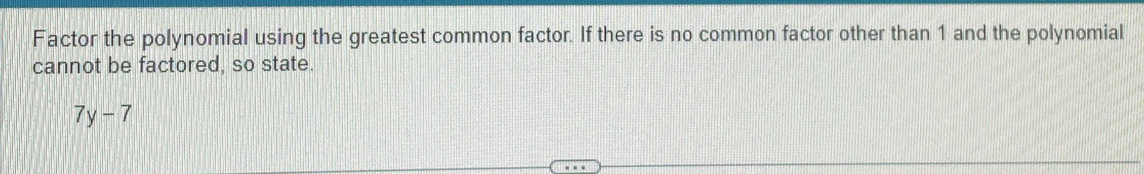 Solved Factor the polynomial using the greatest common | Chegg.com