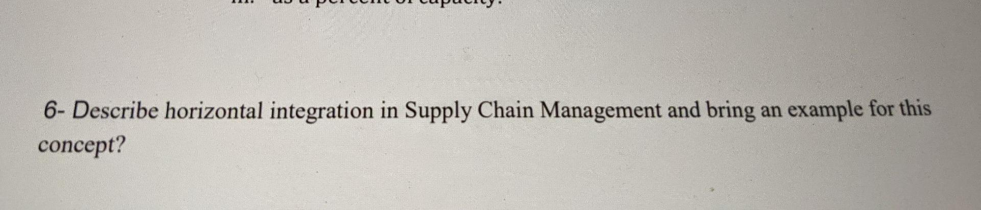 Solved 6- Describe horizontal integration in Supply Chain | Chegg.com