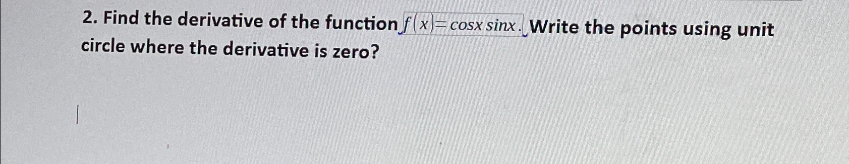 Solved Find the derivative of the function f(x)=cosxsinx. | Chegg.com