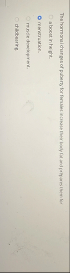 Solved The hormonal changes of puberty for females increase | Chegg.com