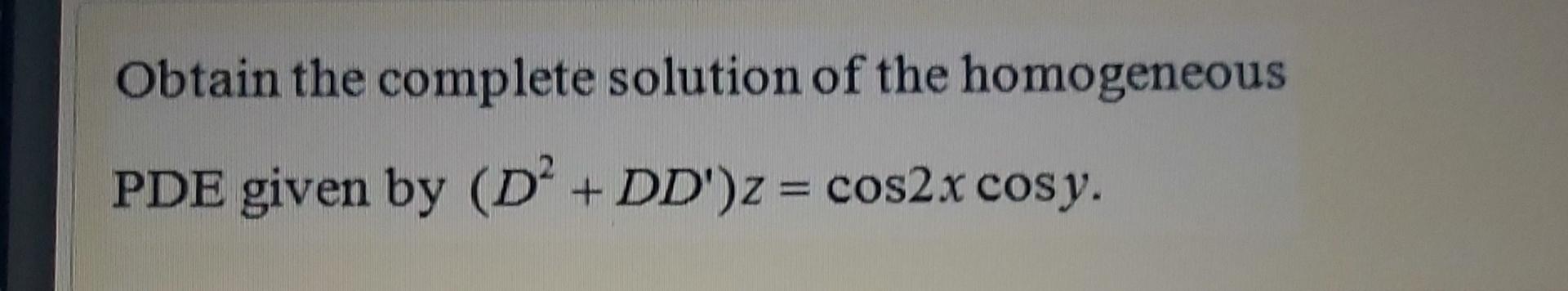 Solved Obtain the complete solution of the homogeneous PDE | Chegg.com