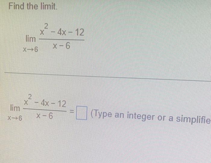 Solved Find the limit. limx→6x−6x2−4x−12limx→6x−6x2−4x−12= | Chegg.com