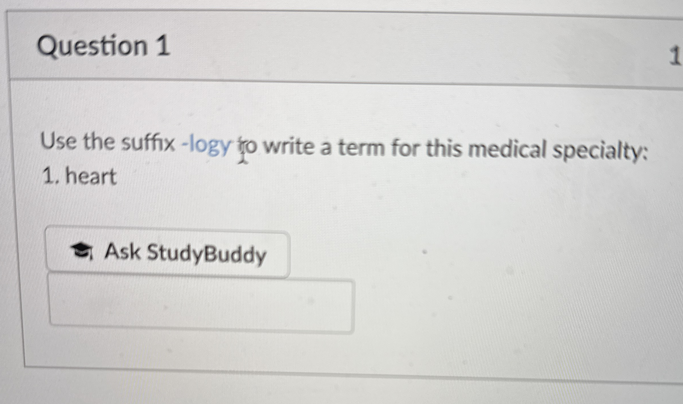 Solved Question 1Use the suffix -logy to write a term for | Chegg.com
