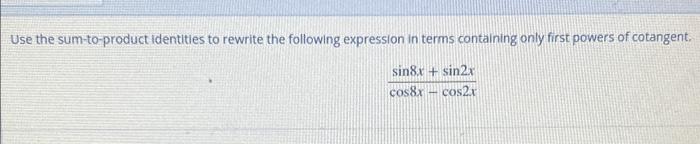 Solved Use the sum-to-product identities to rewrite the | Chegg.com