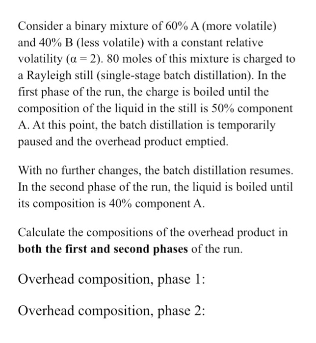 Solved Consider a binary mixture of 60% A (more volatile) | Chegg.com