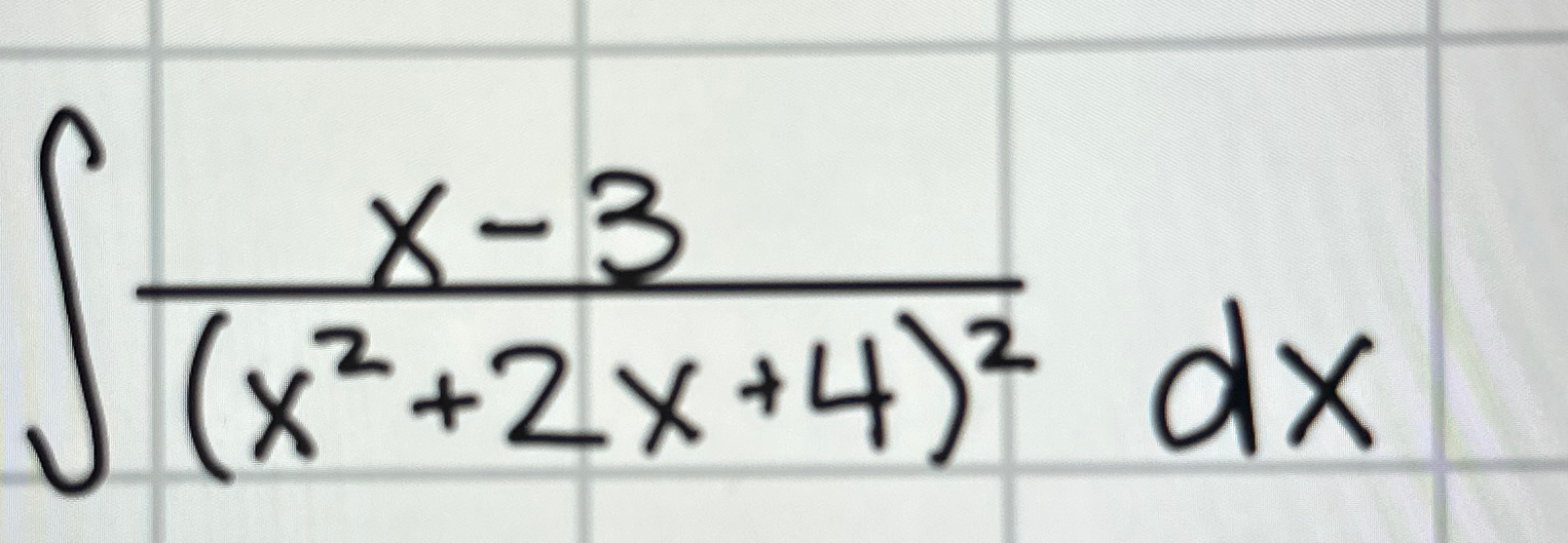 Solved ∫﻿﻿x-3(x2+2x+4)2dx ﻿sove with partial fractions | Chegg.com