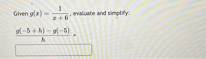 Solved Given g(x)=x+61, evaluate and simplify: | Chegg.com