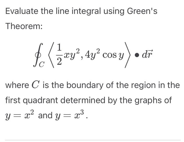 Solved Evaluate the line integral using Green's Theorem: | Chegg.com