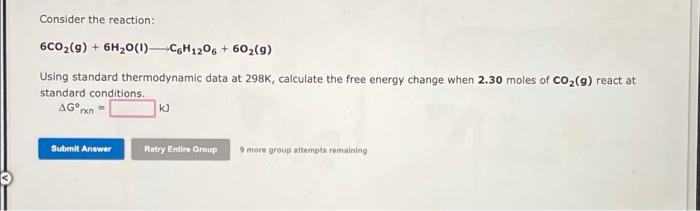 Solved Consider the reaction: 6CO2(9) + 6H2O(1) C6H1206 | Chegg.com
