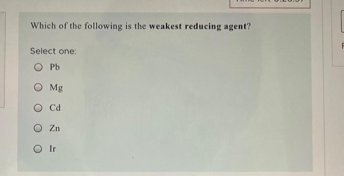 Solved Which of the following is the weakest reducing agent? | Chegg.com