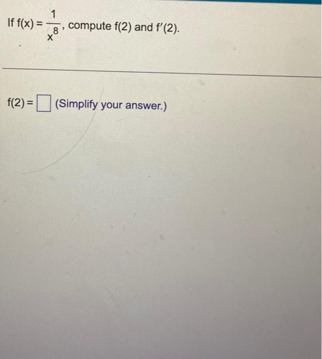 Solved If f(x)=x81, compute f(2) and f′(2) f(2)= (Simplify | Chegg.com
