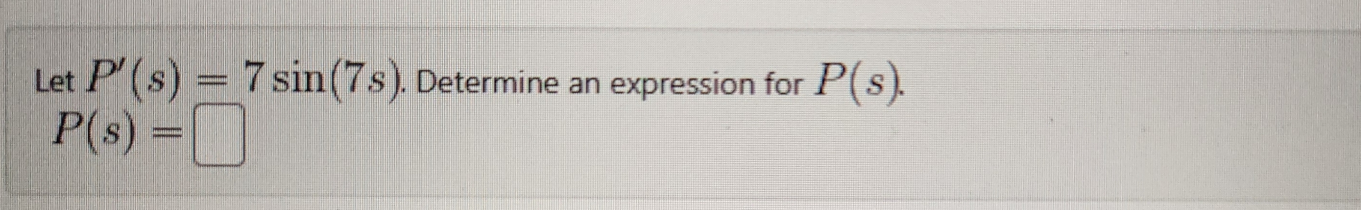 Solved Let P'(s)=7sin(7s). ﻿Determine an expression for | Chegg.com