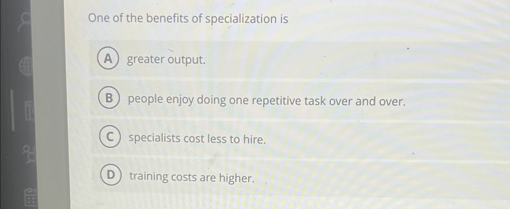 Solved One of the benefits of specialization isgreater | Chegg.com