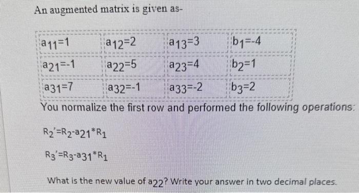 Solved An augmented matrix is given as- You normalize the | Chegg.com