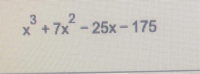 Solved x3+7x2−25x−175 | Chegg.com