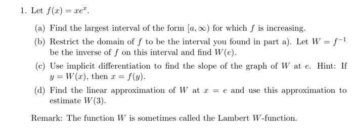 Solved Let f(x)=xex. (a) Find the largest interval of the | Chegg.com