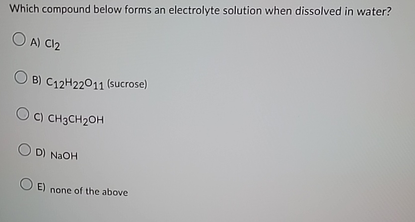 Solved Which compound below forms an electrolyte solution | Chegg.com