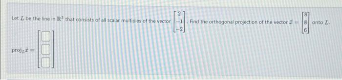 Solved Let L be the line in R3 that consists of all scalar | Chegg.com