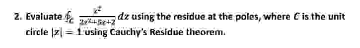 Solved Evaluate o∫C﻿z22z2+5z+2dz ﻿using the residue at the | Chegg.com