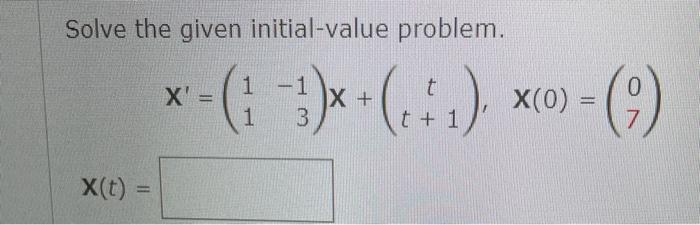 Solved Solve the given initial-value problem. *- (-:)x +() x | Chegg.com