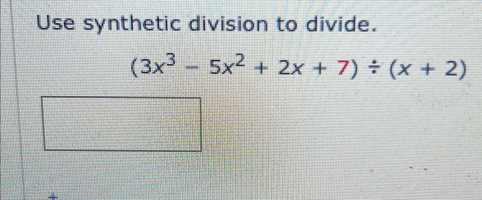 Solved Use synthetic division to divide.(3x3-5x2+2x+7)÷(x+2) | Chegg.com
