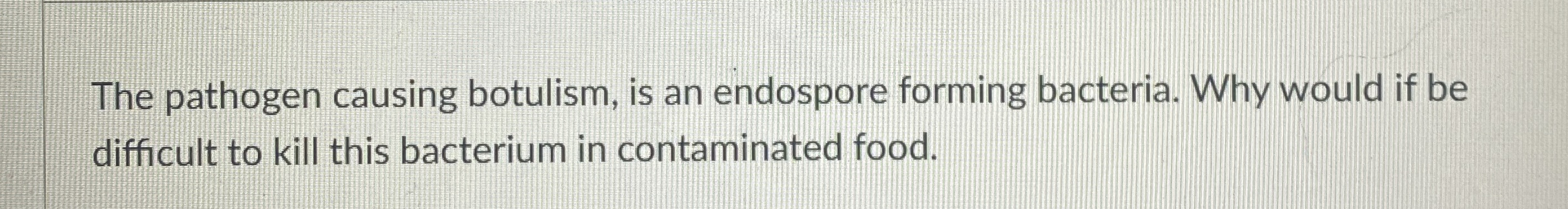The pathogen causing botulism, is an endospore | Chegg.com