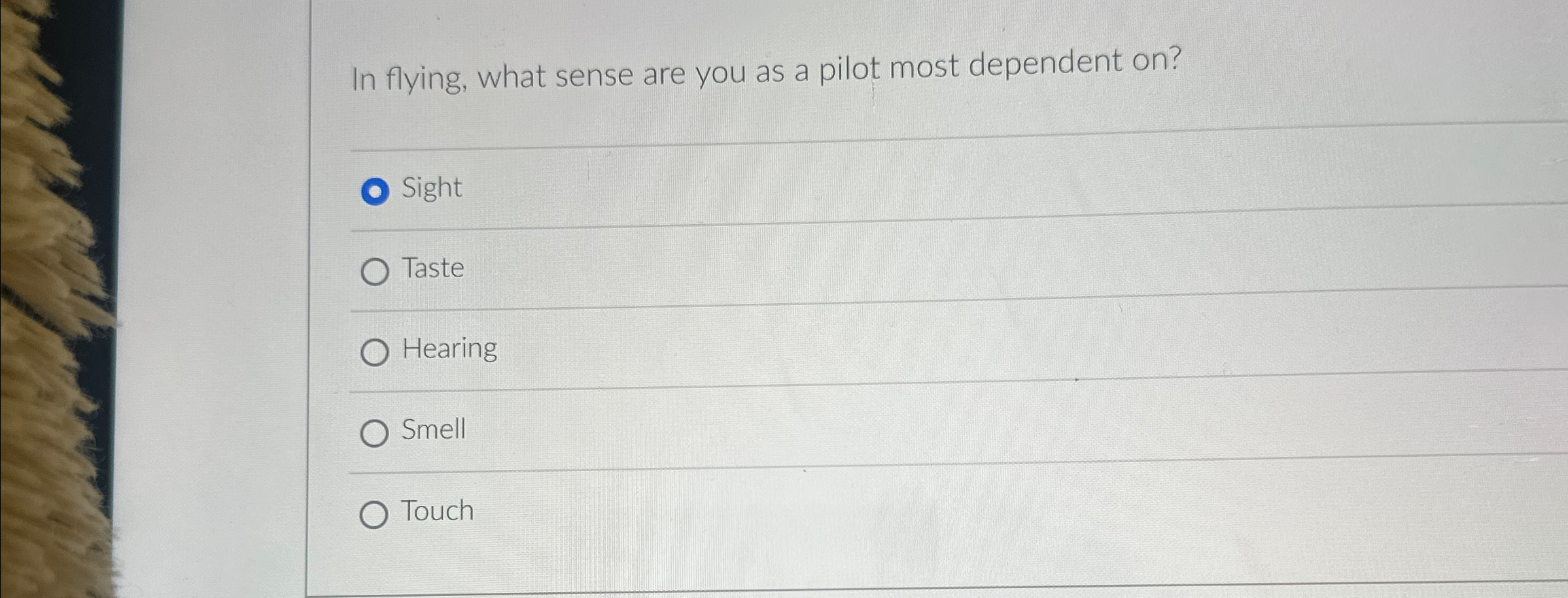 Solved In flying, what sense are you as a pilot most | Chegg.com