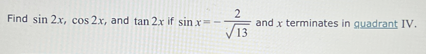 Solved Find sin2x,cos2x, ﻿and tan2x ﻿if sinx=-2132 ﻿and x | Chegg.com