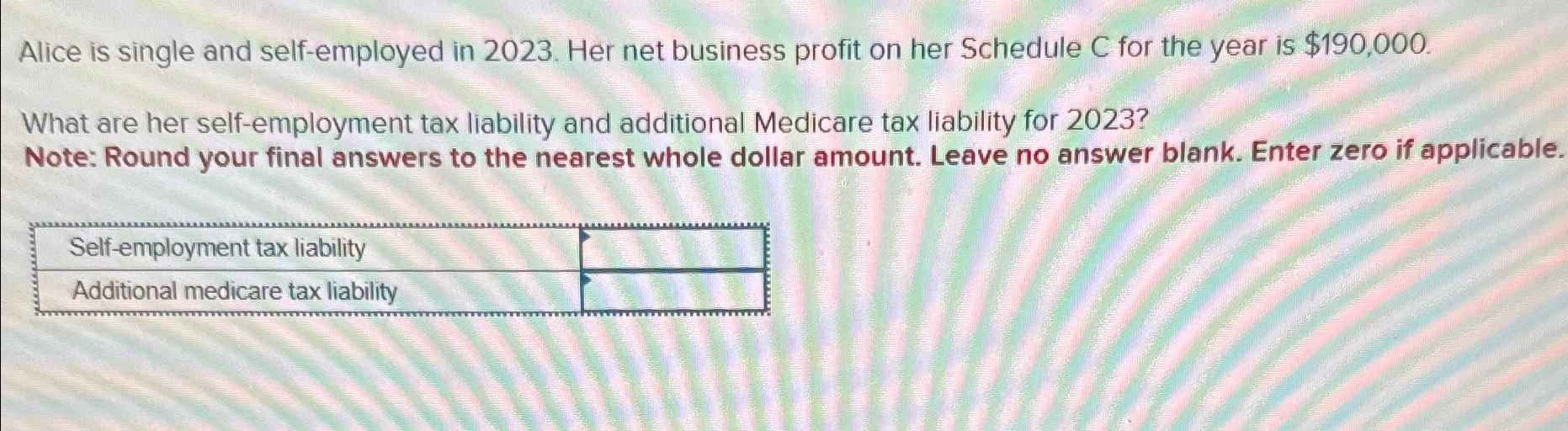 Solved Alice is single and self-employed in 2023. ﻿Her net | Chegg.com
