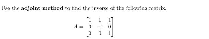 Solved Use the adjoint method to find the inverse of the | Chegg.com