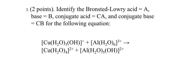 Solved 3. (2 points). Identify the Bronsted-Lowry acid = A, | Chegg.com